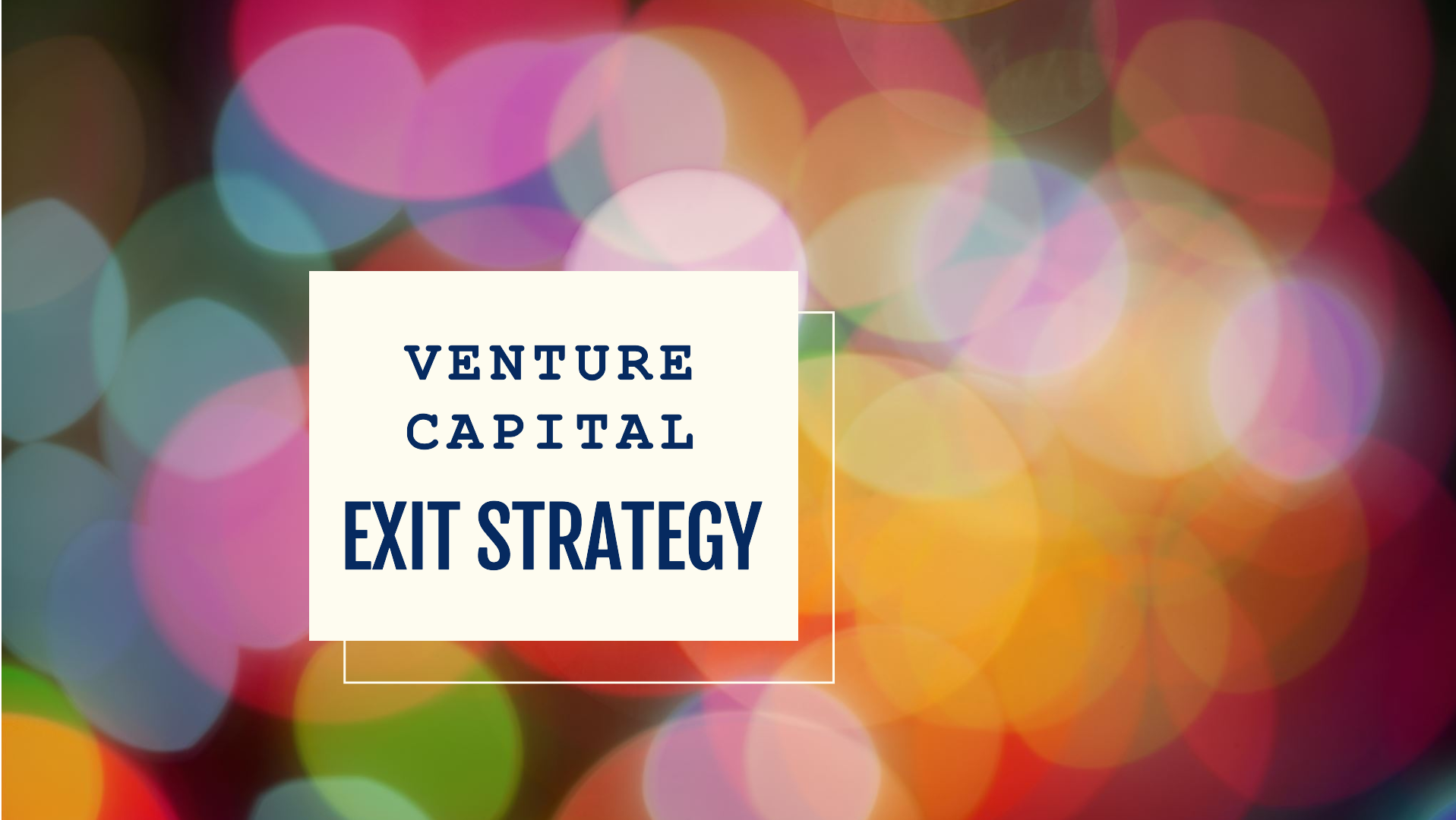 How to craft a successful venture capital exit strategy – Invest ...